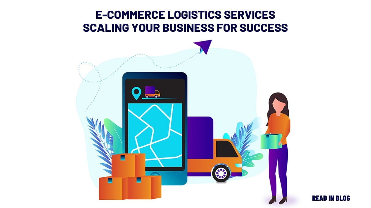 E-Commerce Logistics Services: Scaling Your Business for Success