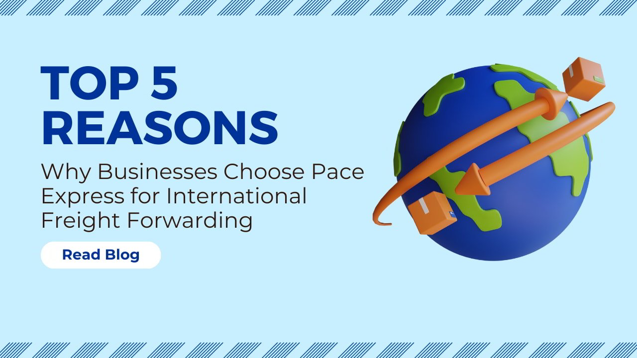 Pace Express: Top 5 Reasons for International Freight Forwarding