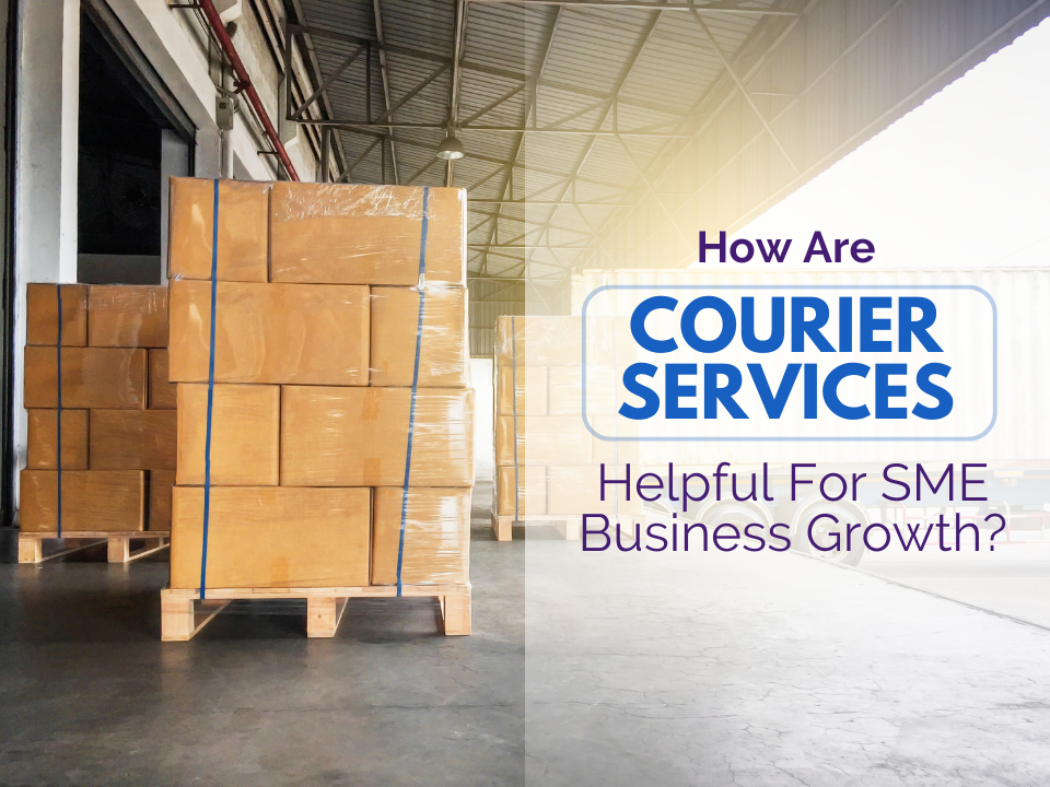 How Are Courier Services Helpful For SME Business Growth?