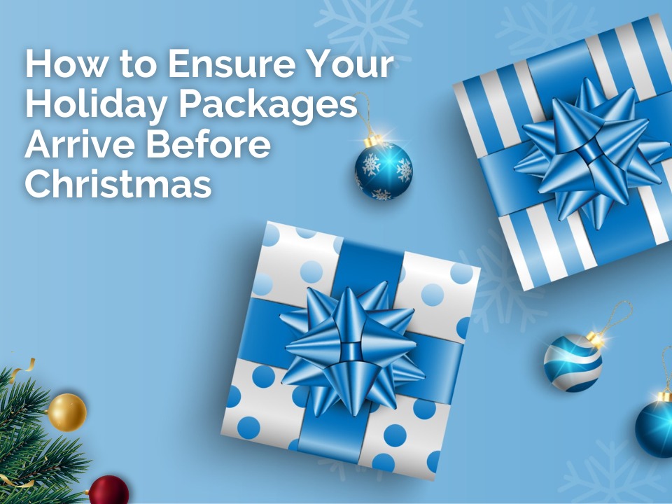 How to Ensure Your Holiday Packages Arrive Before Christmas