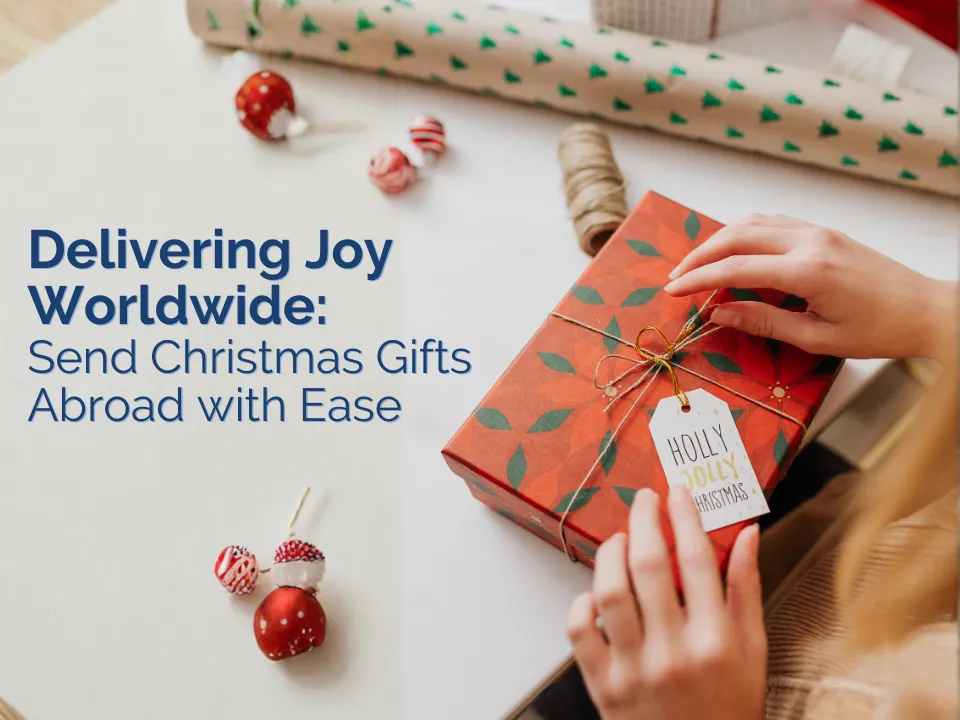 Delivering Joy Worldwide: Send Christmas Gifts Abroad with Ease
